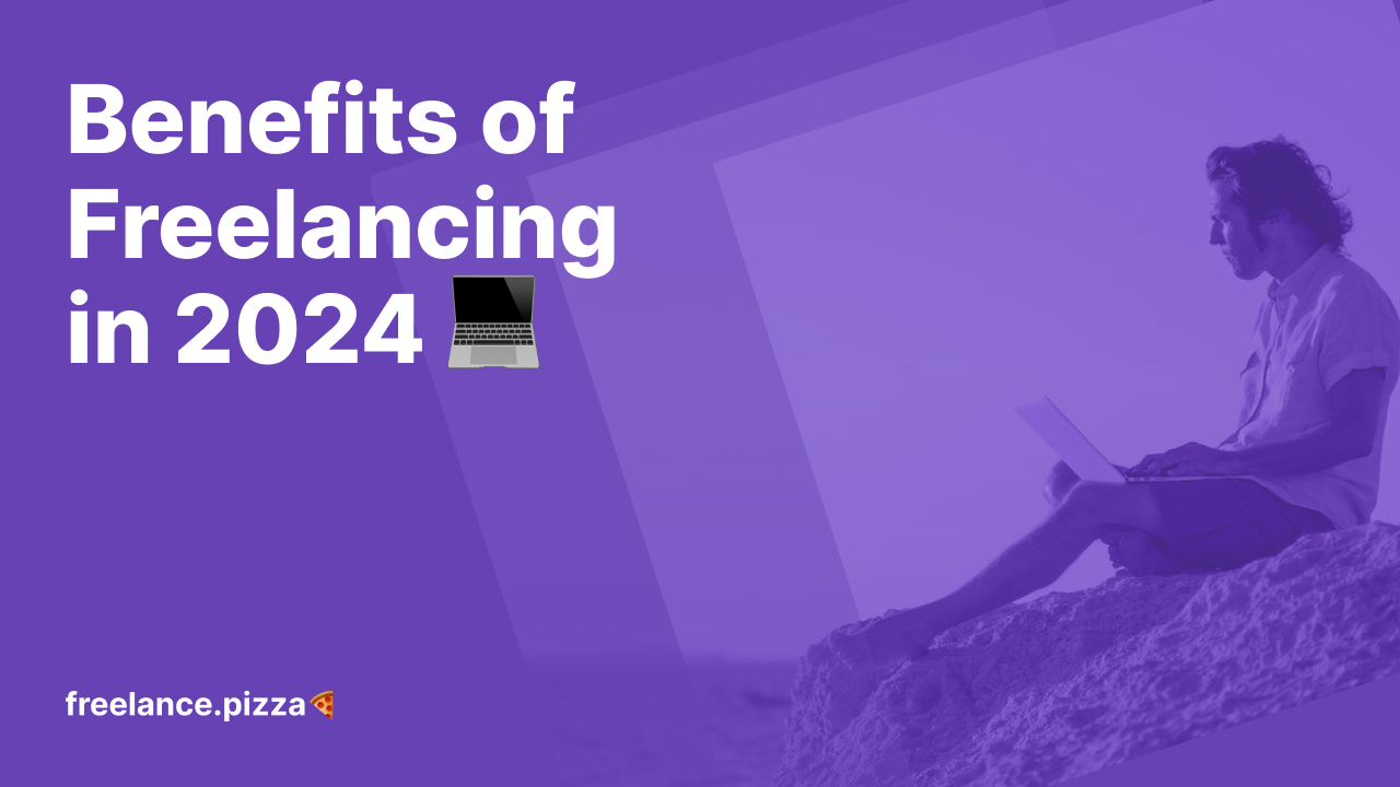 Benefits of Freelancing in 2024