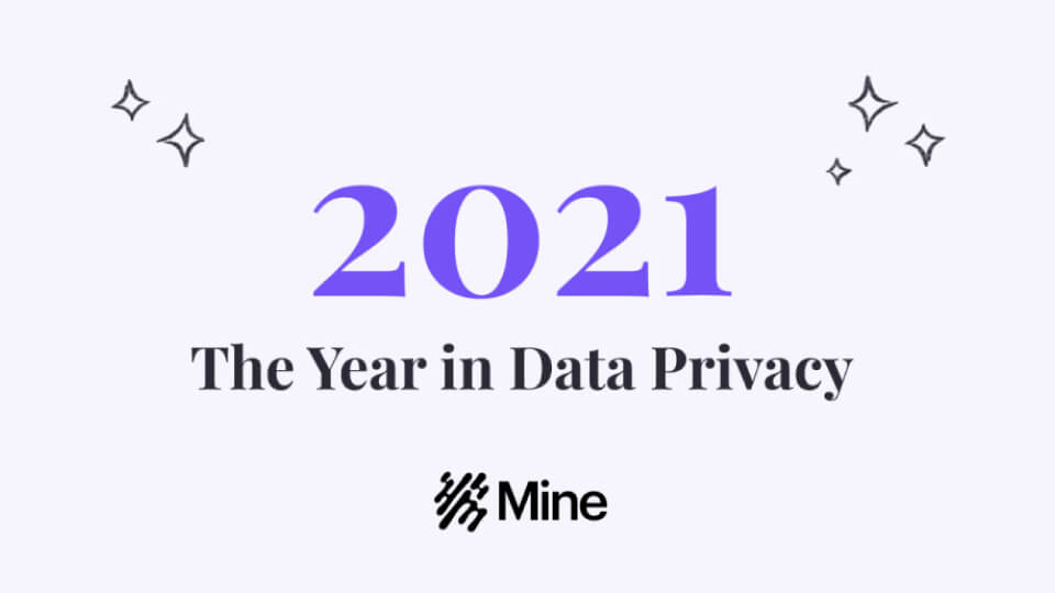 The Future of Data Privacy is Here- Mine's 2021 in Review - Mine