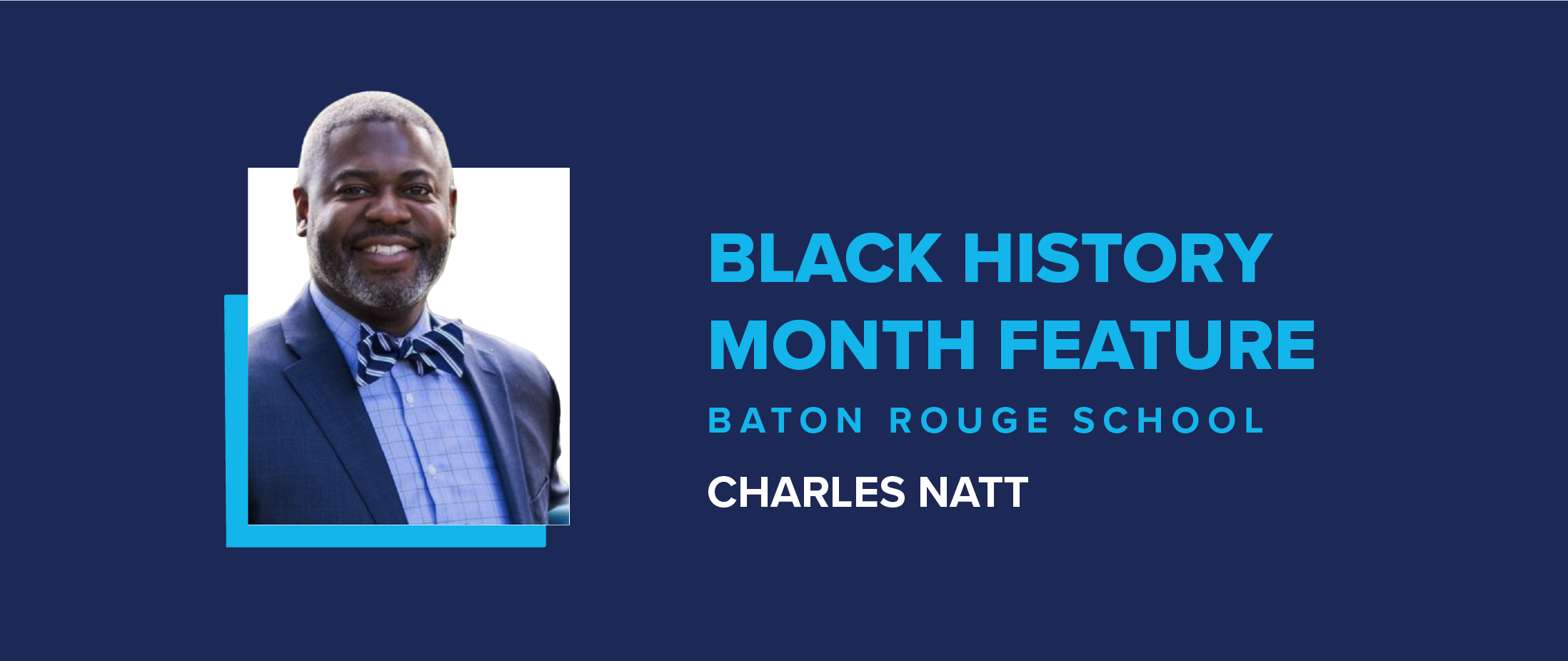 Black History Month Feature: Charles Natt - New Schools for Baton Rouge