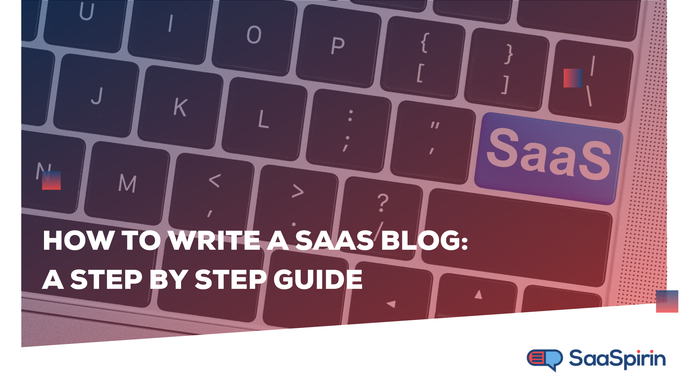How to Write a SaaS Blog: A Step by Step Guide