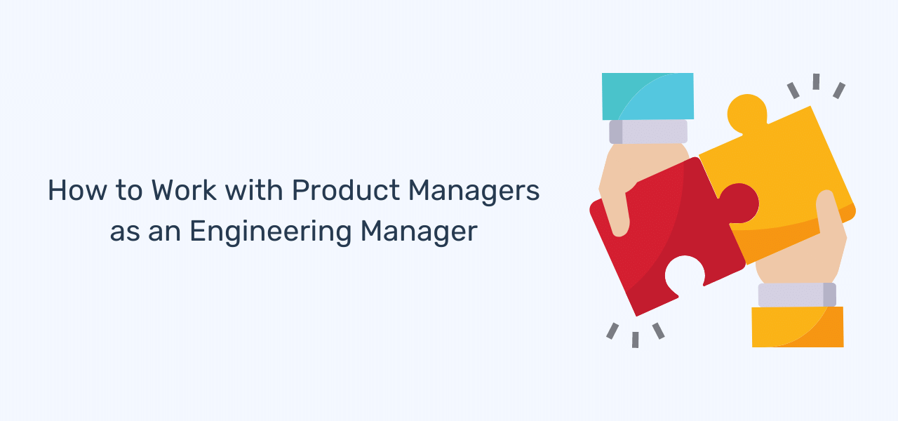 How to Work with Product Managers as an Engineering Manager