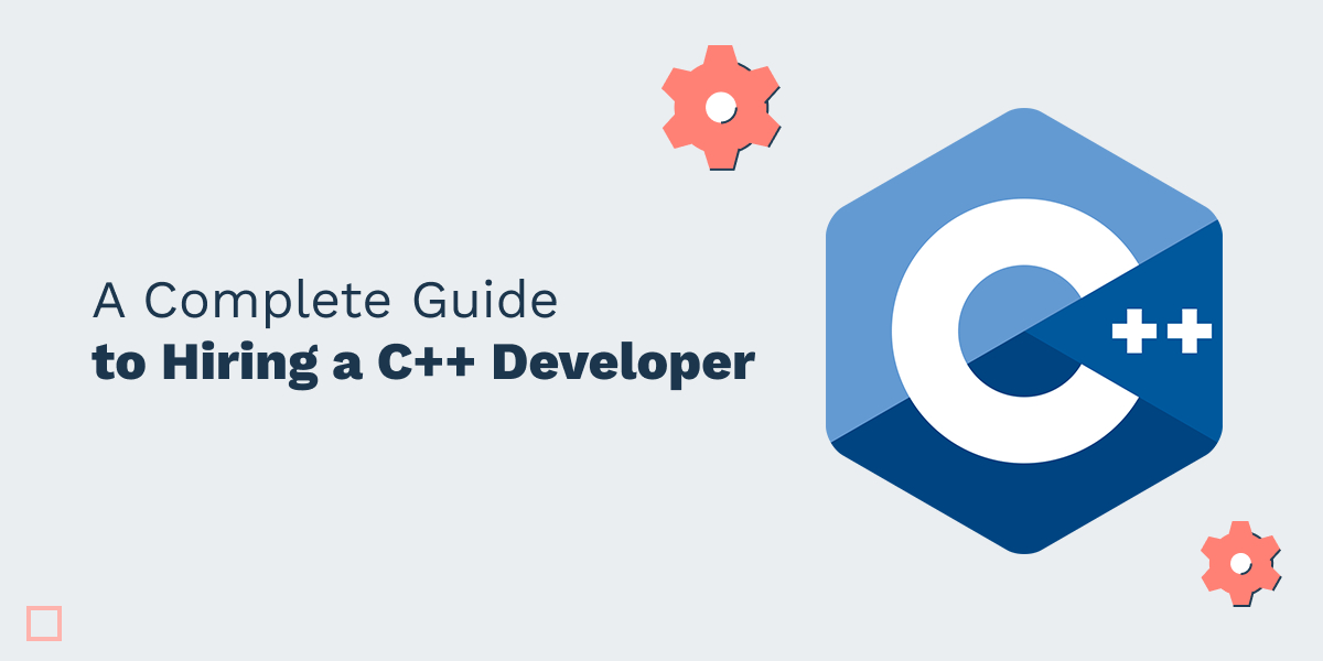 A Complete Guide to Hiring a C++ Developer