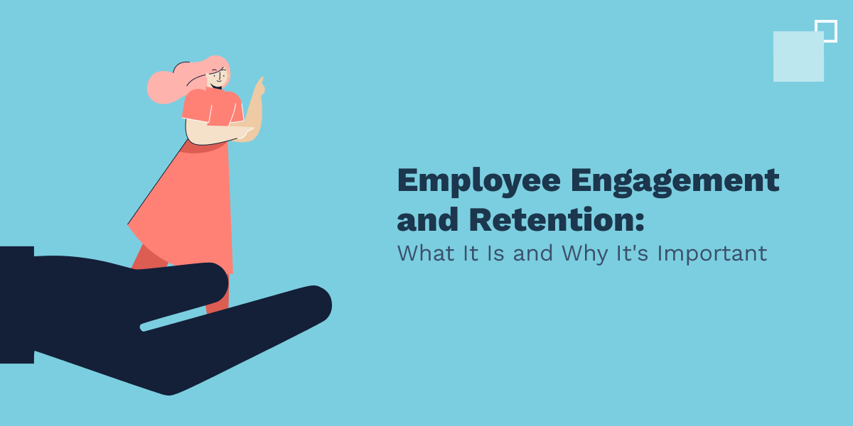 Employee engagement and retention: What it is and why it's important