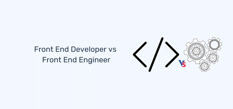 What's the Difference: Front-end Developer vs. Front-end Engineer