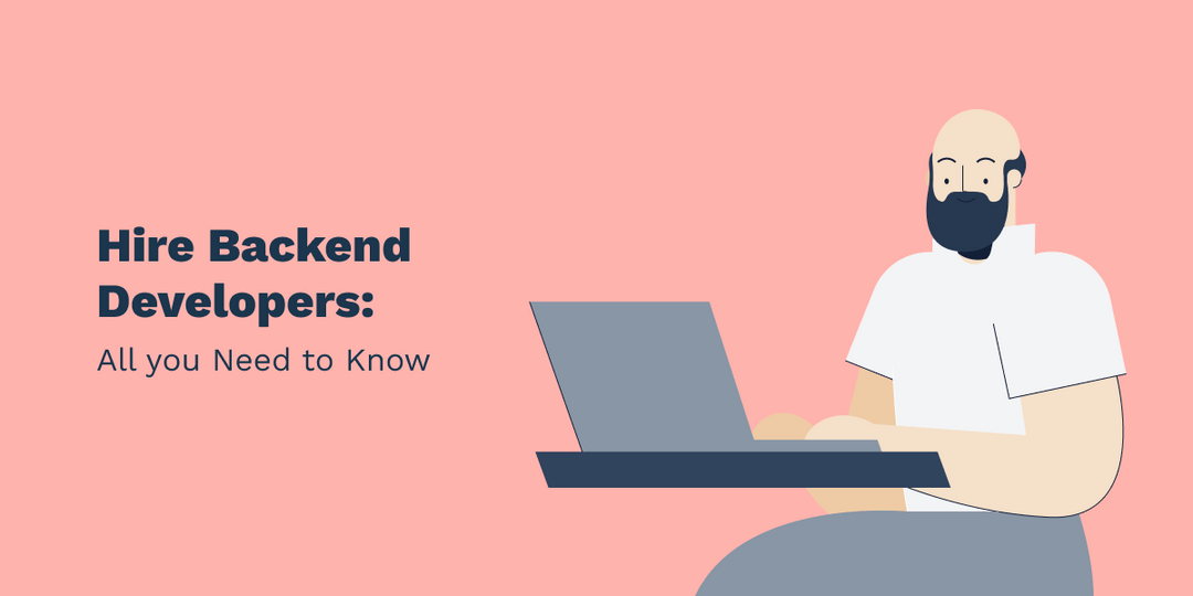 Hire Backend Developers: All You Need to Know
