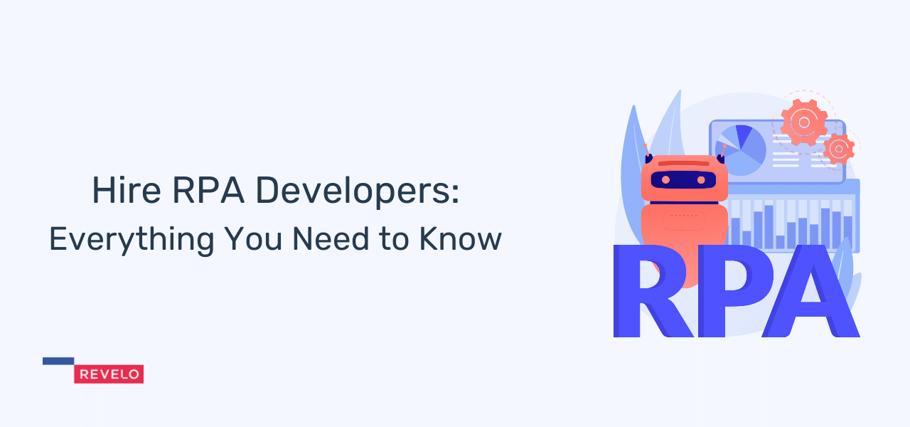 Hire RPA Developers: Everything You Need to Know