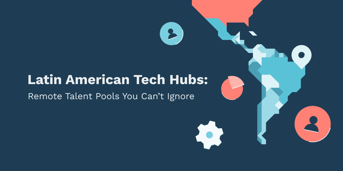 Latin American Tech Hubs: Secret Source of Talented Developers