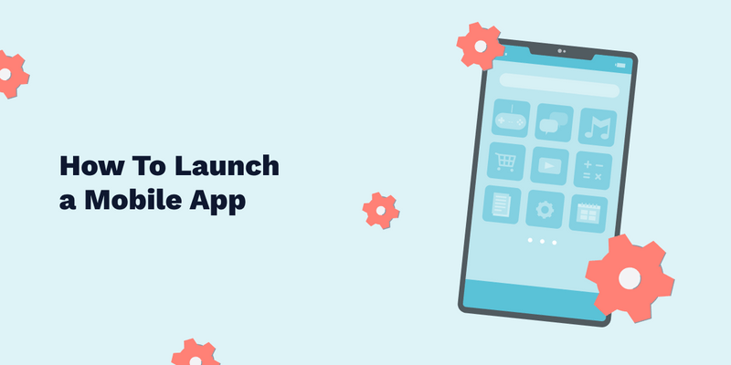 How To Launch a Mobile App