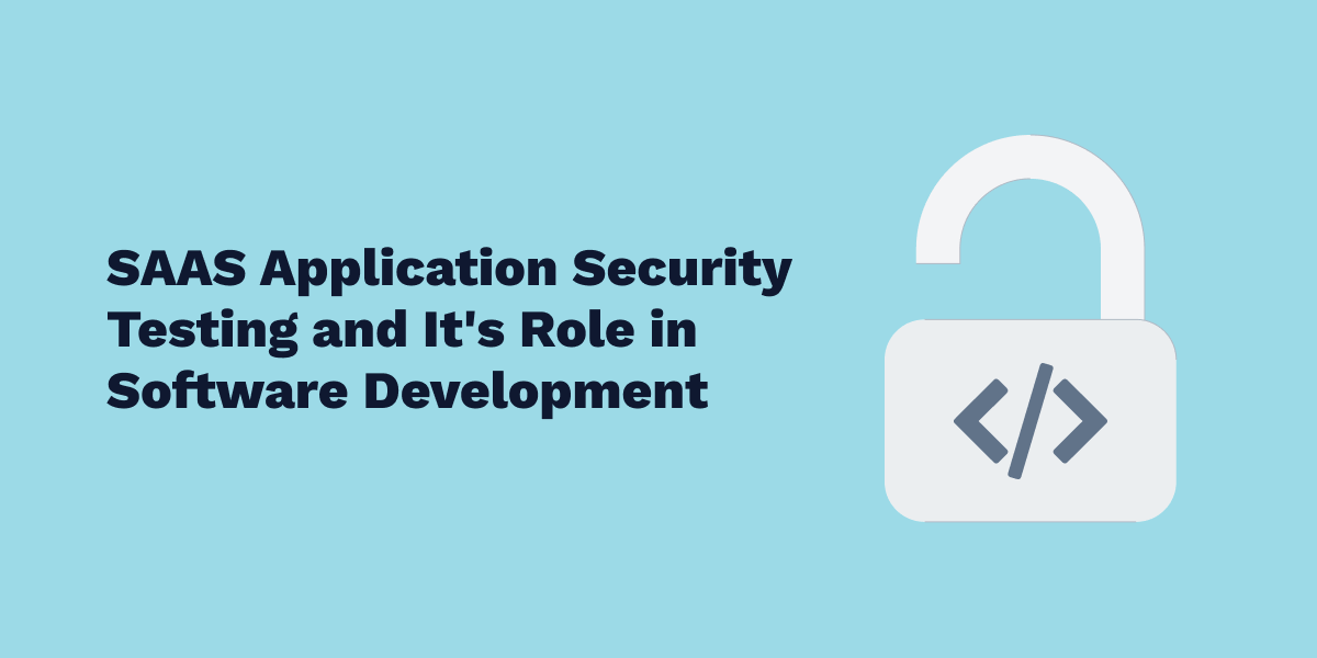 The Role of SaaS Application Security Testing