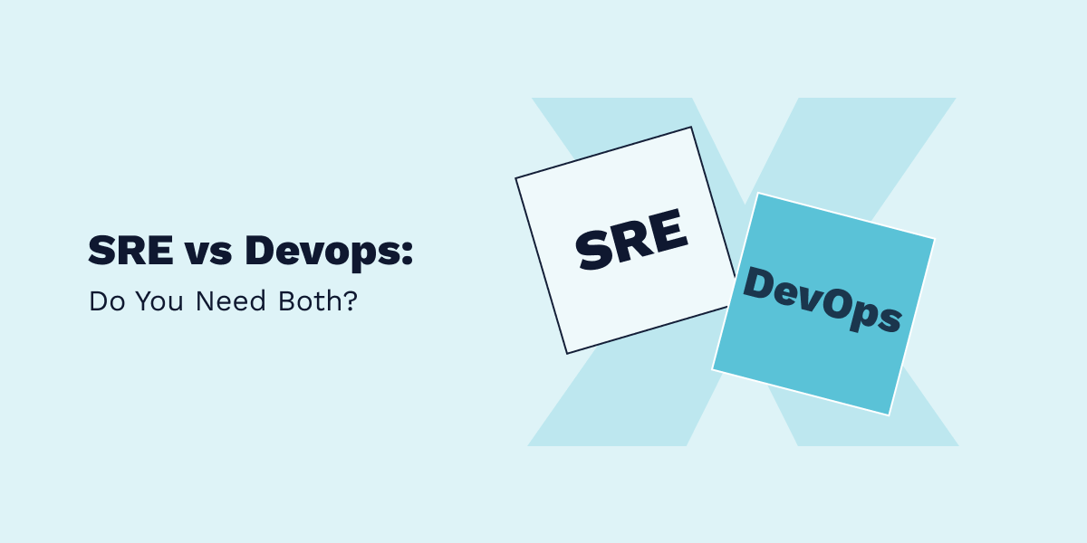SRE vs Devops: What are they and do you need both?