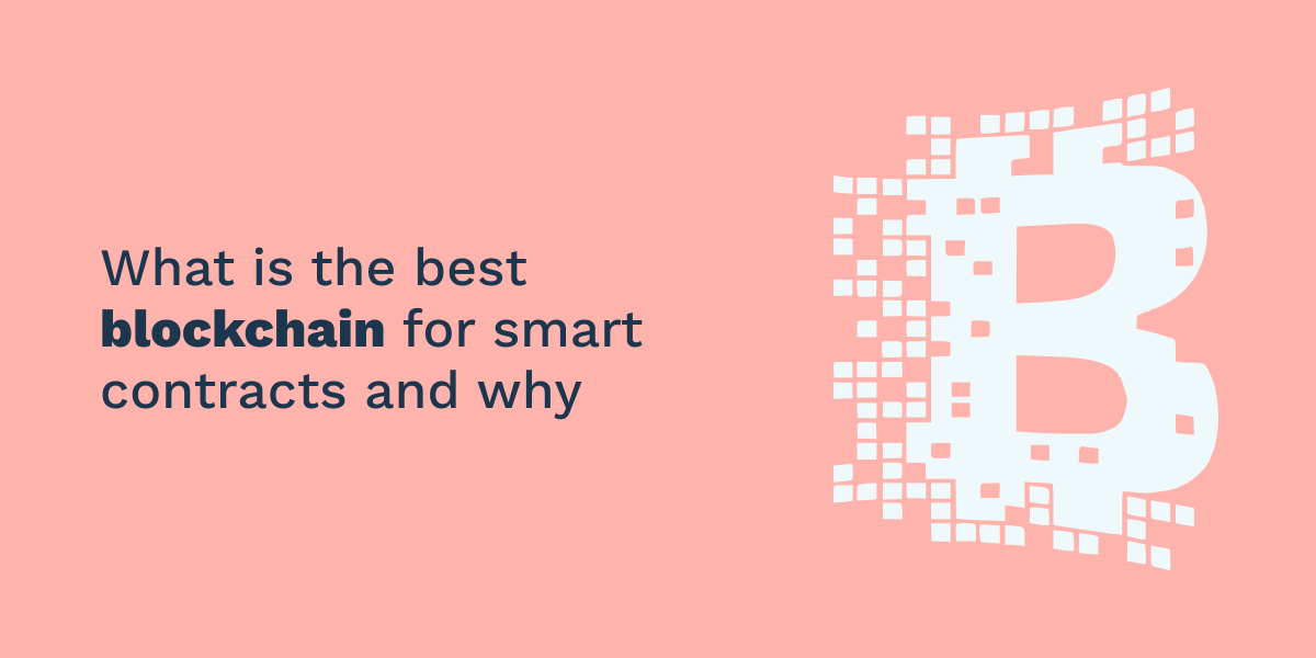 Best Blockchain for Smart Contracts, What It Is, and Why You Would Need It