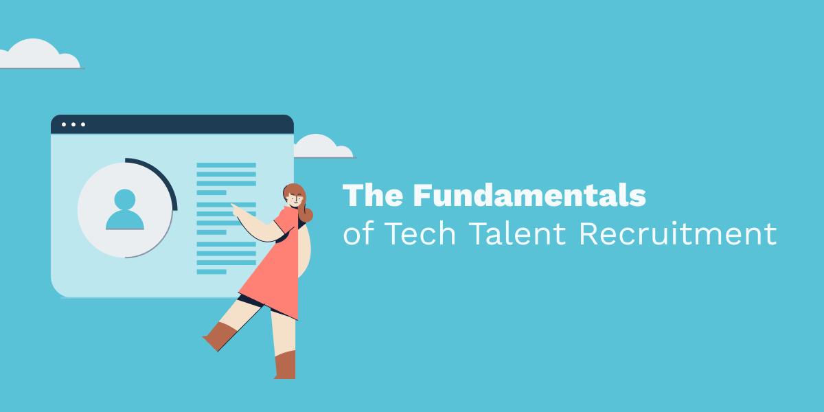 Tech Talent Recruitment: The Fundamentals of Getting Great Candidates