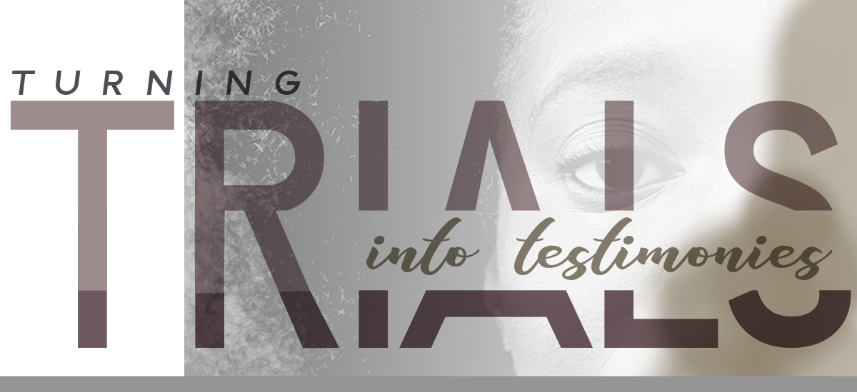 Turning Trials into Testimonies