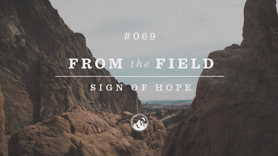 From the Field | #69 Sign of Hope