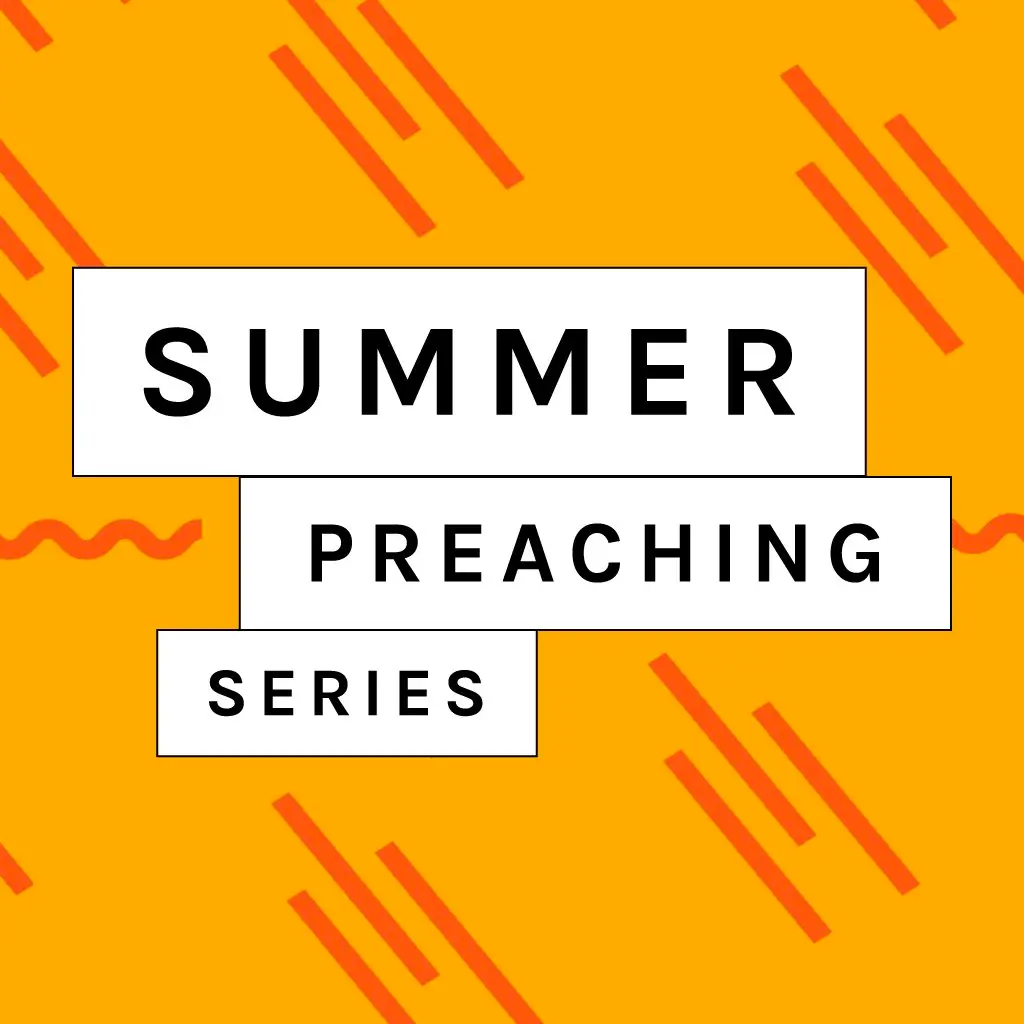 Sermon Series | Summer Preaching Series