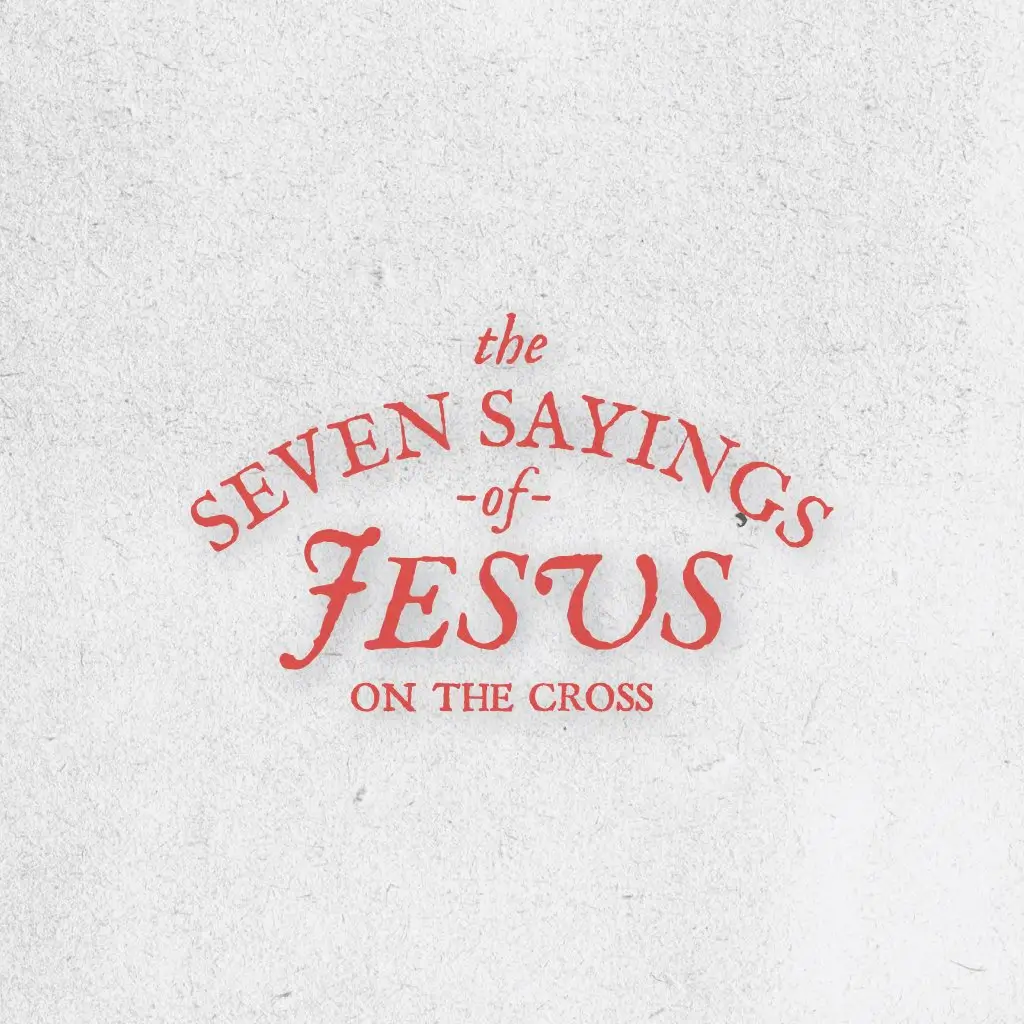 Sermon Series | The Seven Sayings of Jesus
