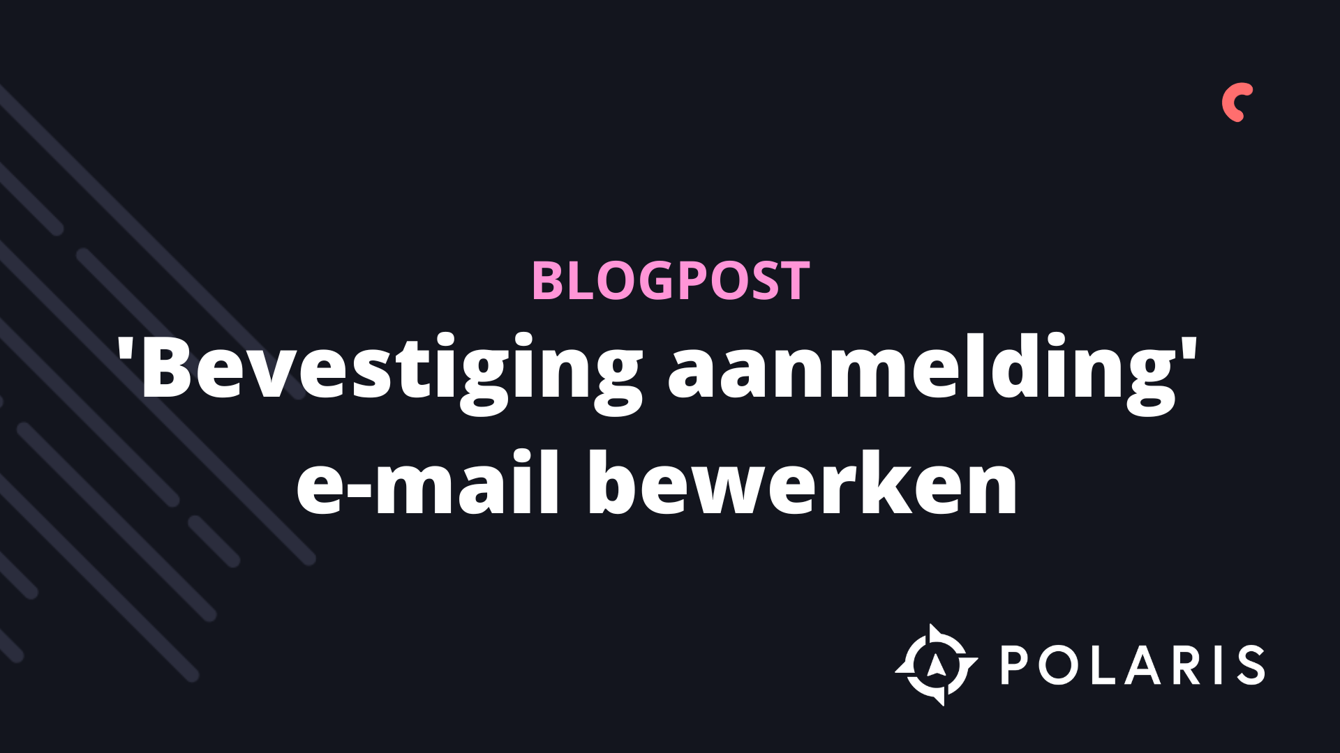 Hoe bewerk je de “Bevestig jouw aanmelding” e-mail? | Polaris Growth