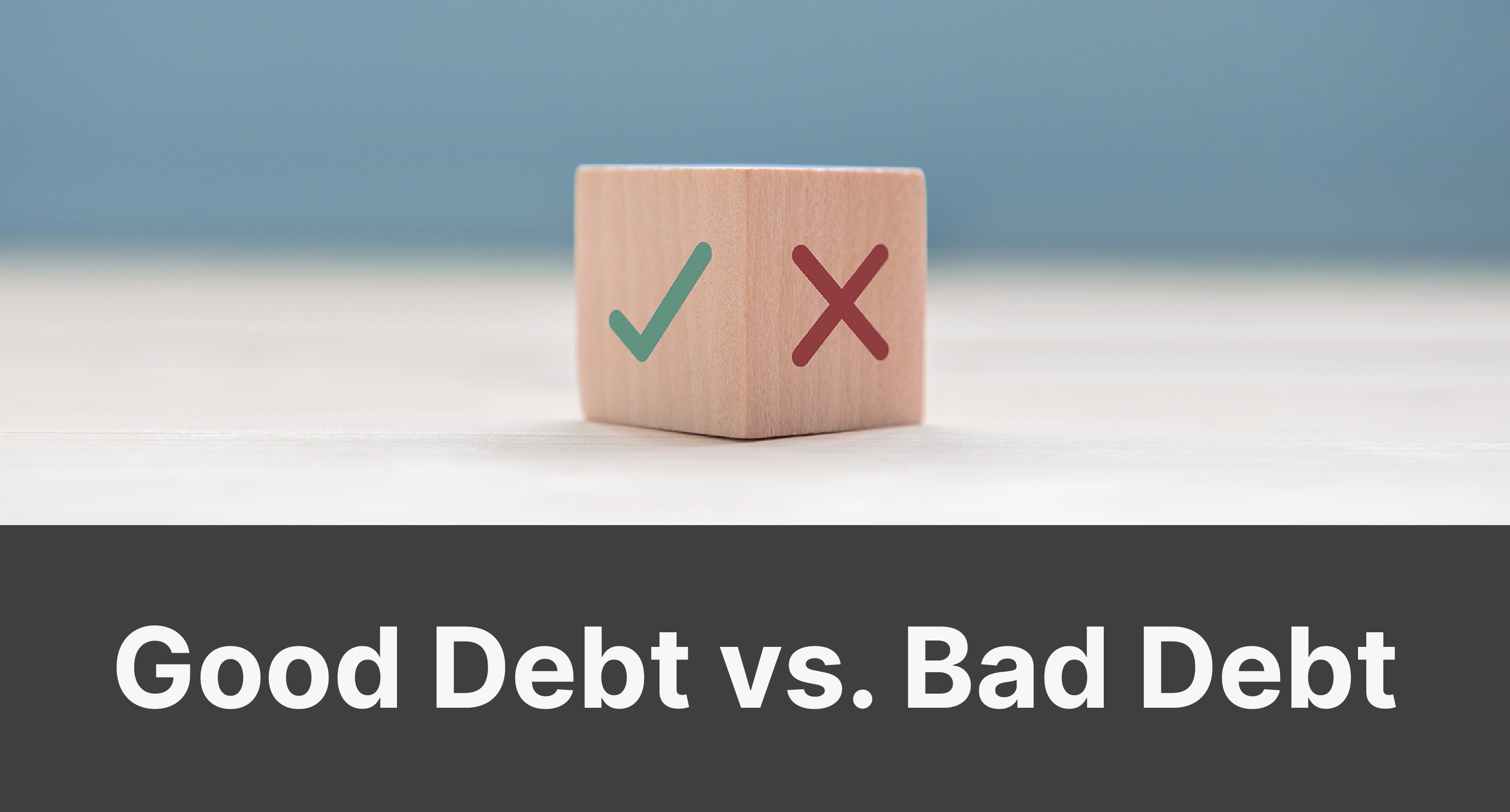Good Debt vs. Bad Debt: What’s the Difference? | Asset Preservation