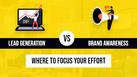 Lead Generation Vs Brand Awareness: Where To Focus Your Effort