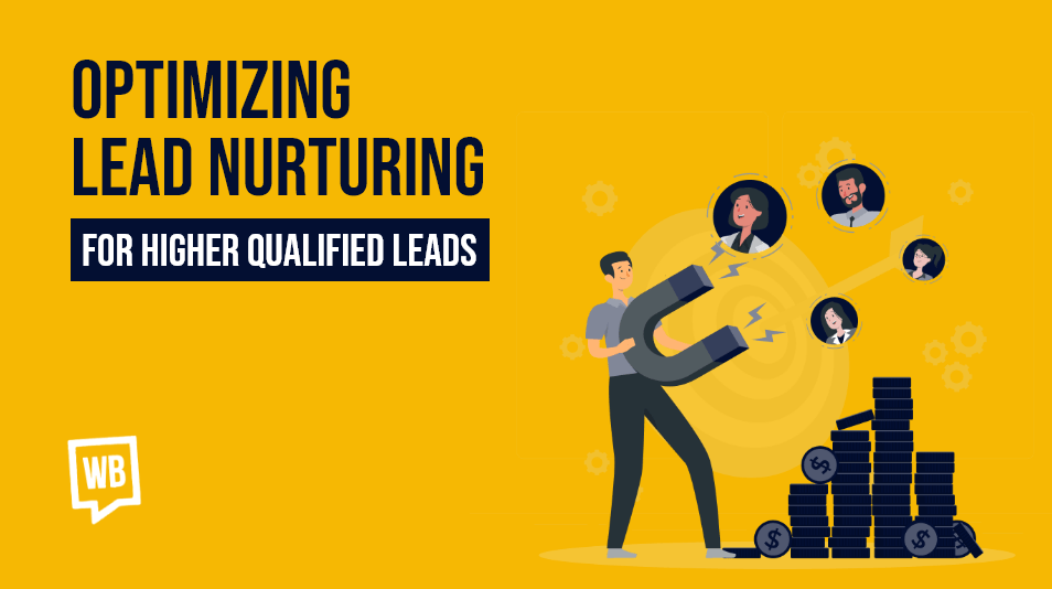 Optimizing Lead Nurturing for Higher Qualified Leads