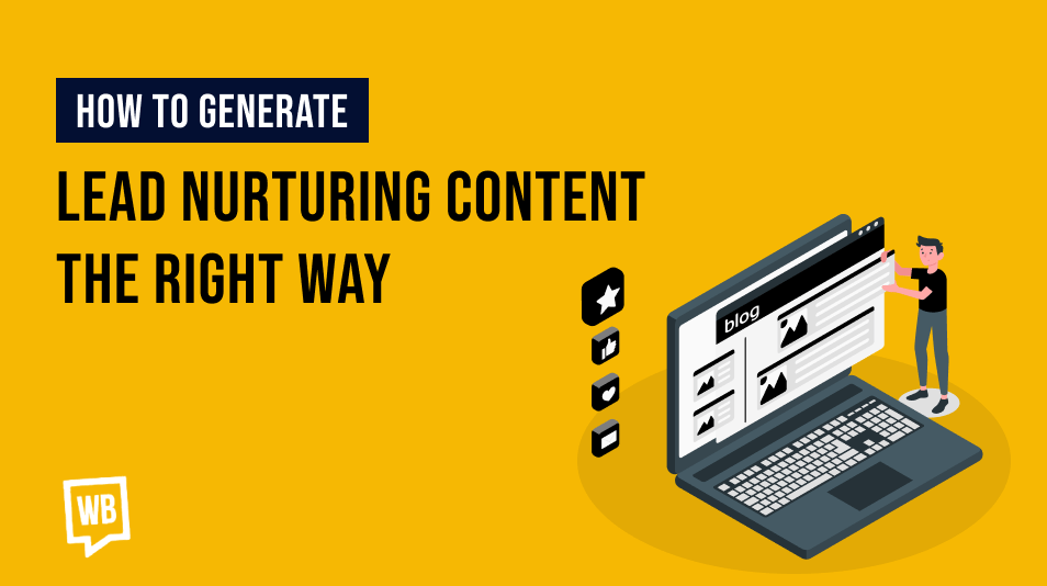 Lead Nurturing Content: The Right Way to Generate It