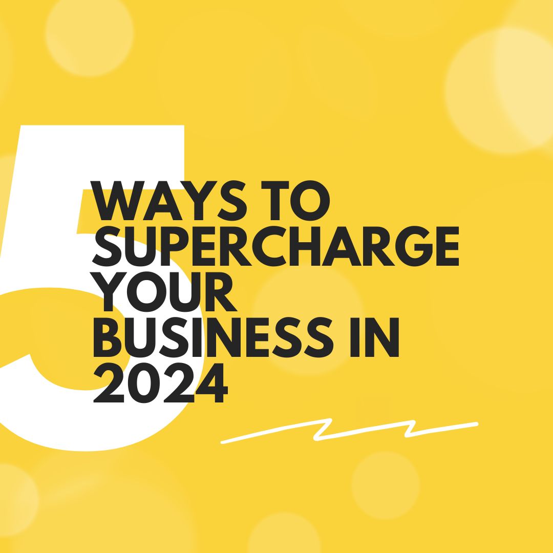 5 Ways to Supercharge Your Small Business in 2024