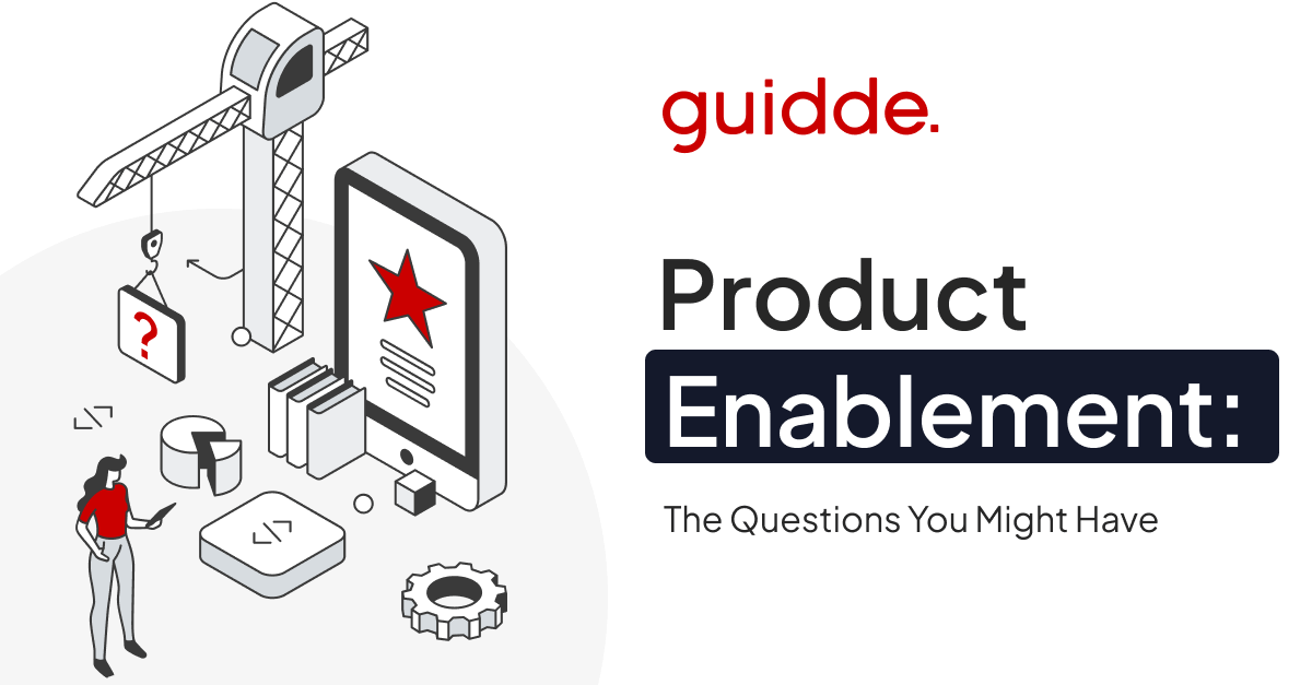Product Enablement: The Questions You Might Have | Guidde