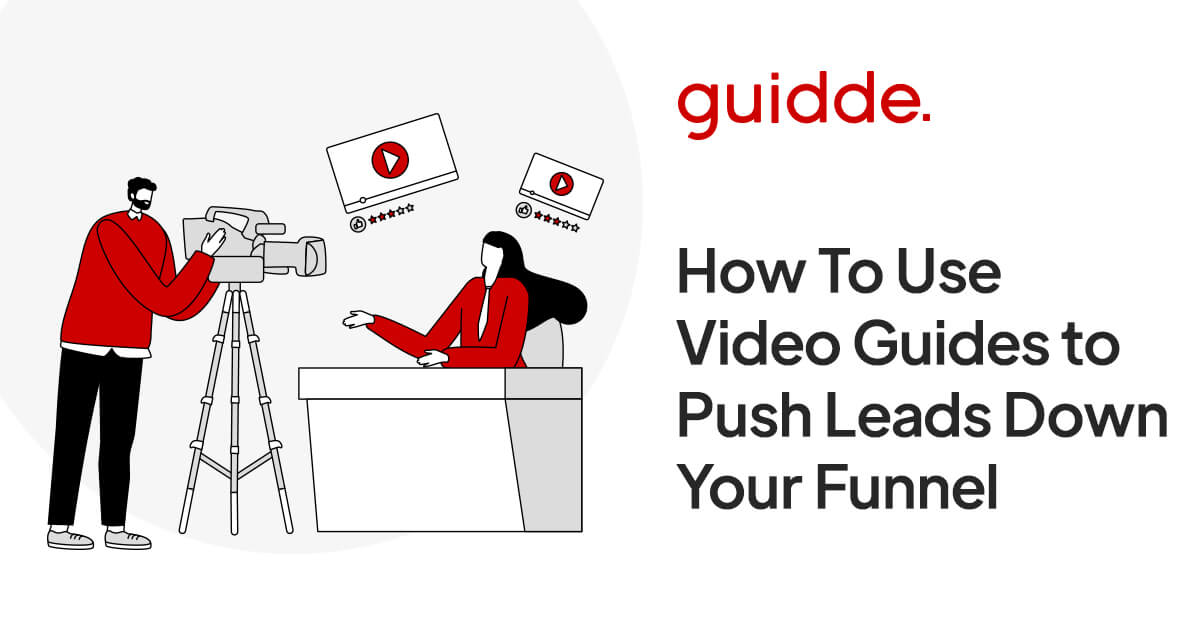 How To Use Video Guides To Push Leads Down Your Funnel | Guidde