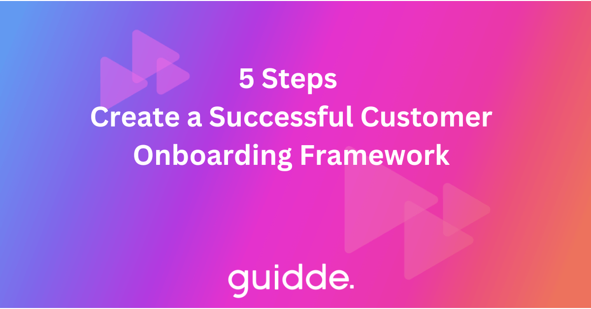 5 Steps to Create a Successful Customer Onboarding Framework | Guidde