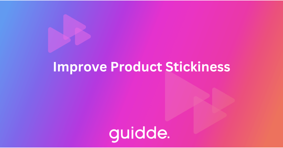 How to Improve Product Stickiness | Guidde