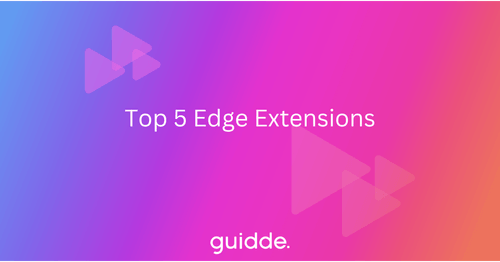 Our Top 5 Edge Extensions for Productivity Improvement | Guidde