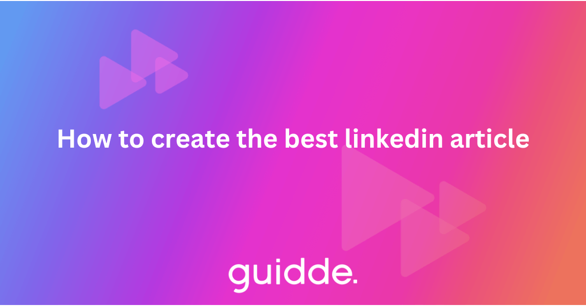How to create the best linkedin article | Guidde