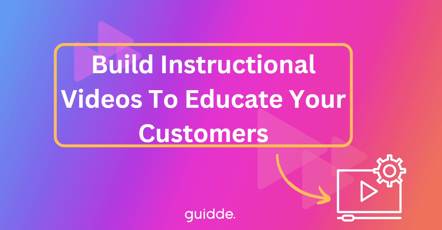 Build Instructional Videos To Educate Your Customers | Guidde