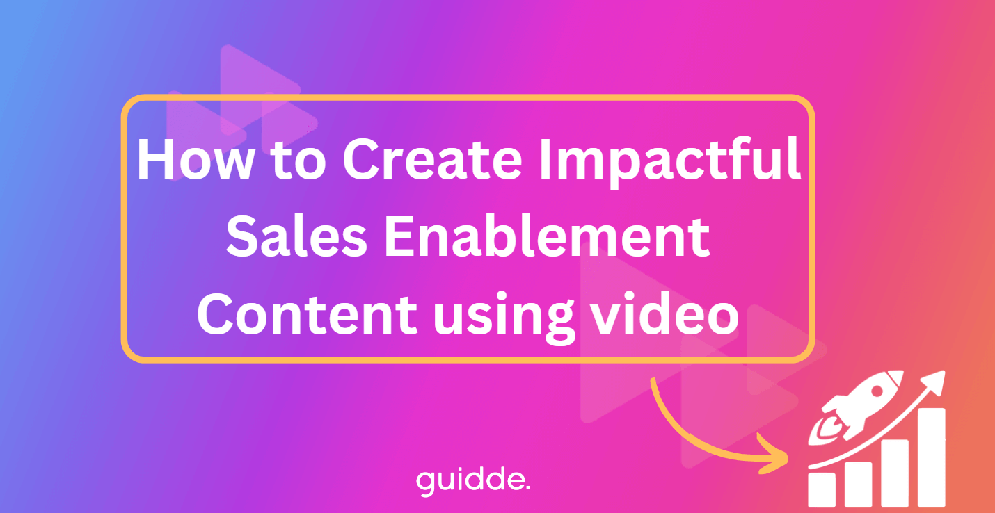 How to Create Impactful Sales Enablement Content using video | Guidde