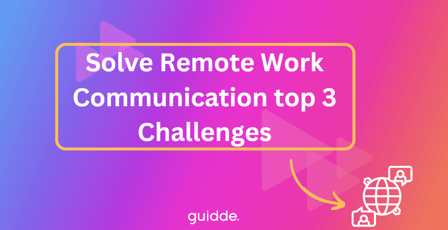 Solve Remote Work Communication top 3 Challenges | Guidde