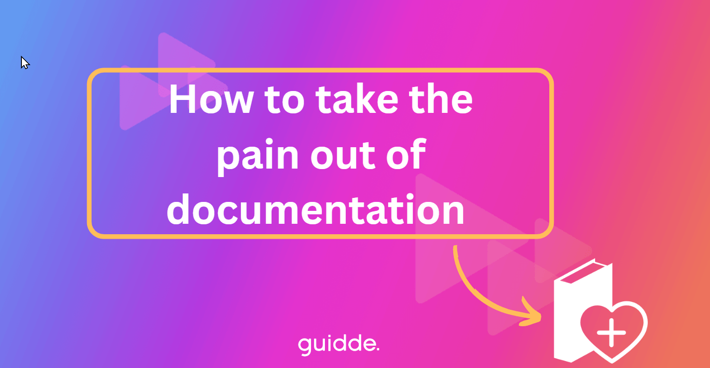 How to take the pain out of documentation | Guidde