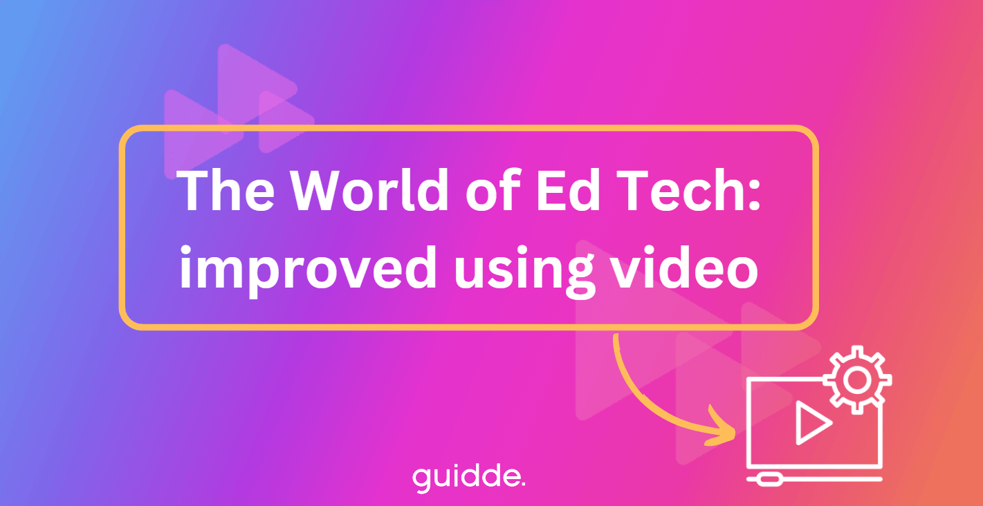 The World of Ed Tech: improved using video | Guidde
