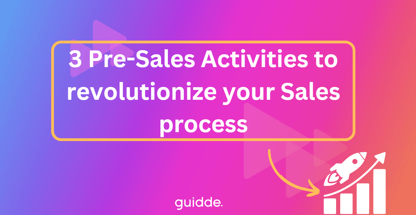 3 Pre-Sales Activities to revolutionize your Sales process | Guidde