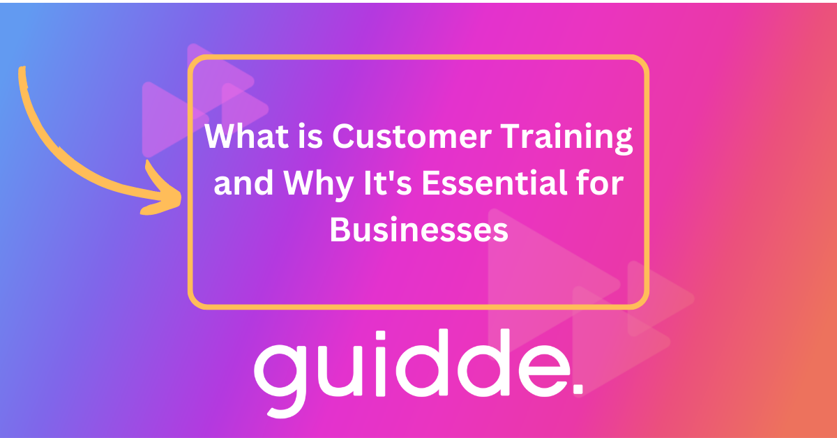 What is Customer Training and Why It's Essential for Businesses | Guidde