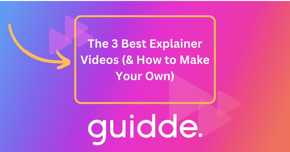The 3 Best Explainer Videos (& How to Make Your Own) | Guidde