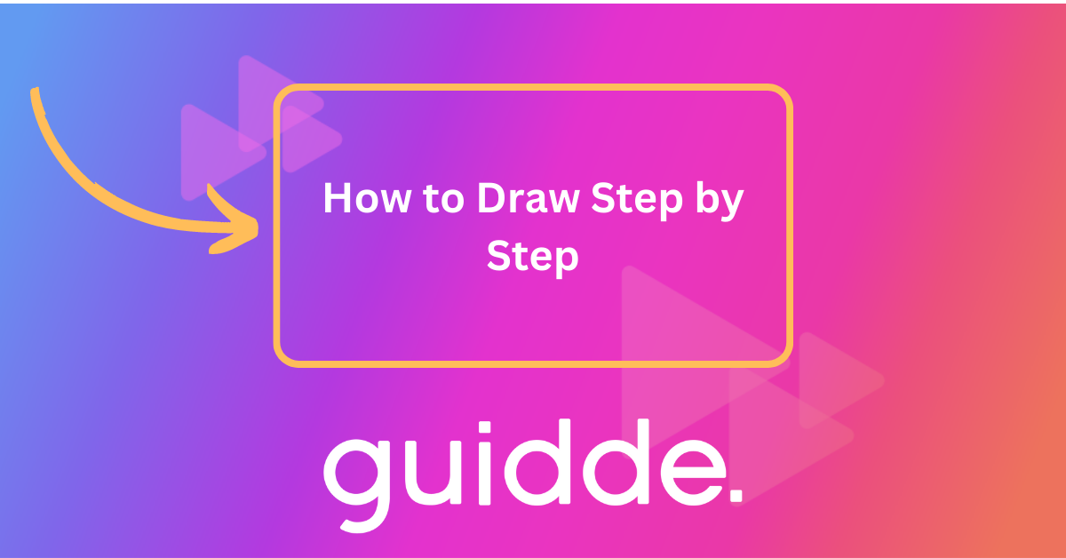 How to Draw Step by Step | Guidde