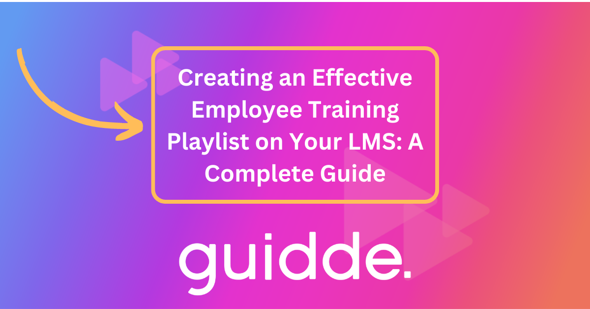 Creating an Effective Employee Training Playlist on Your LMS: A ...