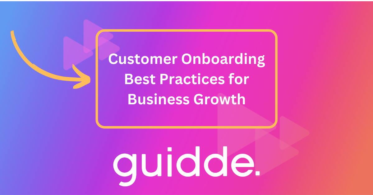 Customer Onboarding Best Practices for Business Growth | Guidde