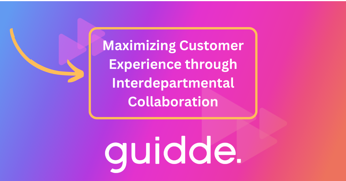 Maximizing Customer Experience through Interdepartmental Collaboration ...