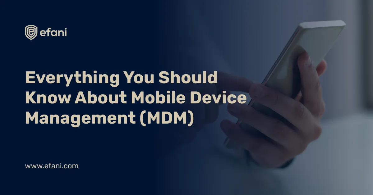 Everything You Should Know About Mobile Device Management (MDM)