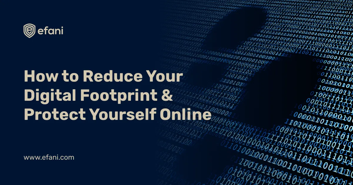 How To Reduce Your Digital Footprint & Protect Yourself Online