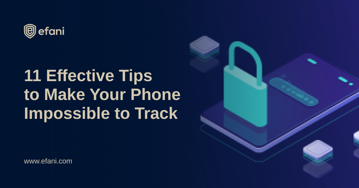 How to Make Your Phone Impossible to Track - Use These 11 Tips