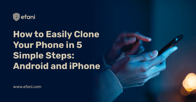 How to Easily Clone Your Phone in 5 Simple Steps (Android and iPhone)