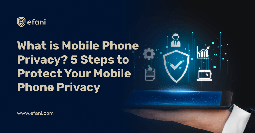 What is Mobile Phone Privacy? 5 Steps to Protect Your Mobile Phone Privacy
