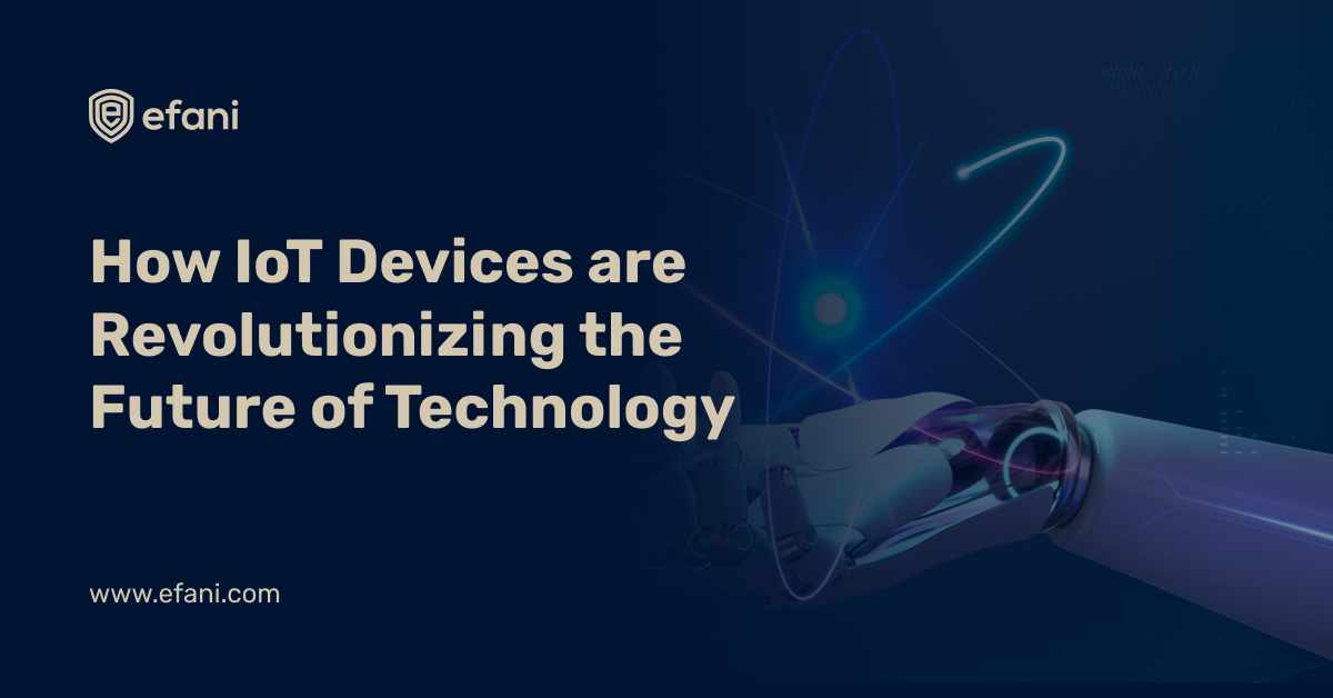 How IoT Devices are Revolutionizing the Future of Technology
